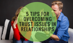 5 Tips for Overcoming Trust Issues in Relationships - DR JOHN TOUSSAINT